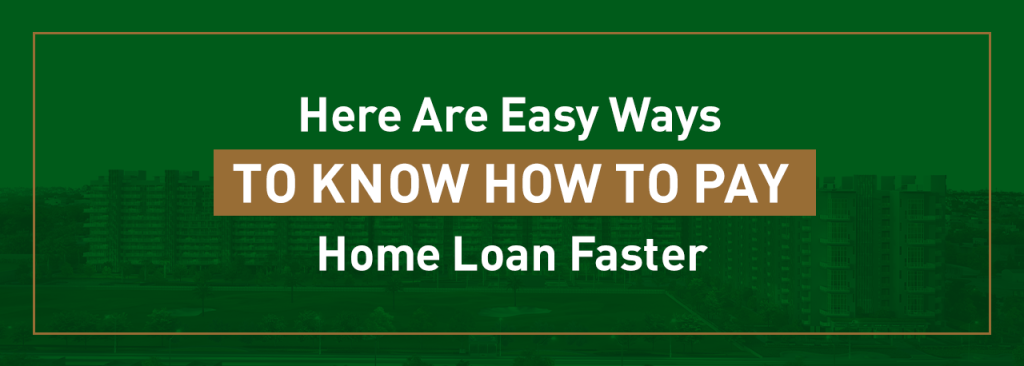 Here Are Easy Ways To Know How To Pay Home Loan Faster
