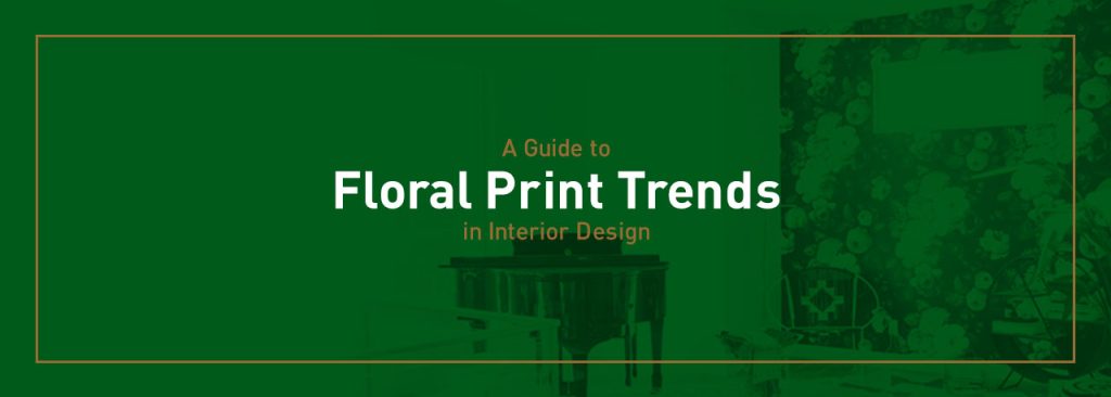 A Guide to Floral Print Trends in Interior Design - Beverly Golf Avenue