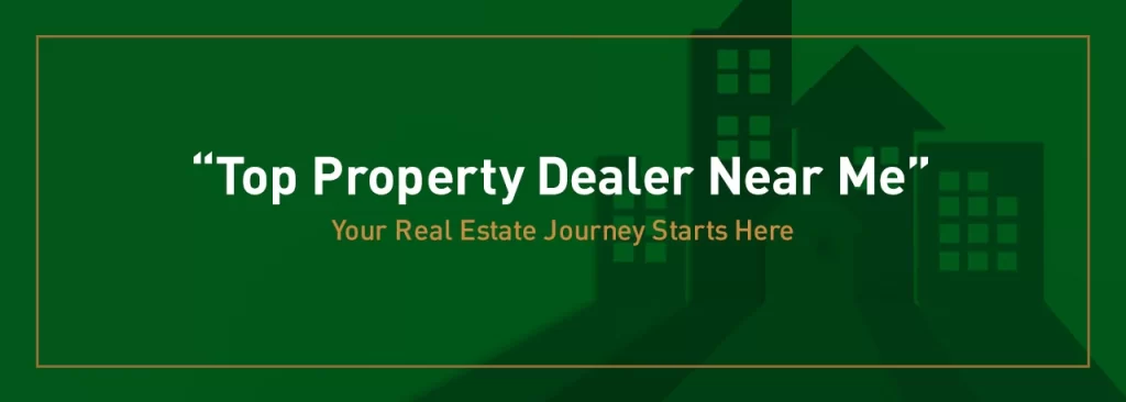 Find Your Dream Property: Guide to Property Dealer Near Me