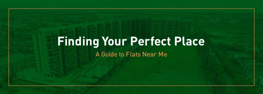 Finding Your Perfect Place: A Guide to Flats Near Mohali
